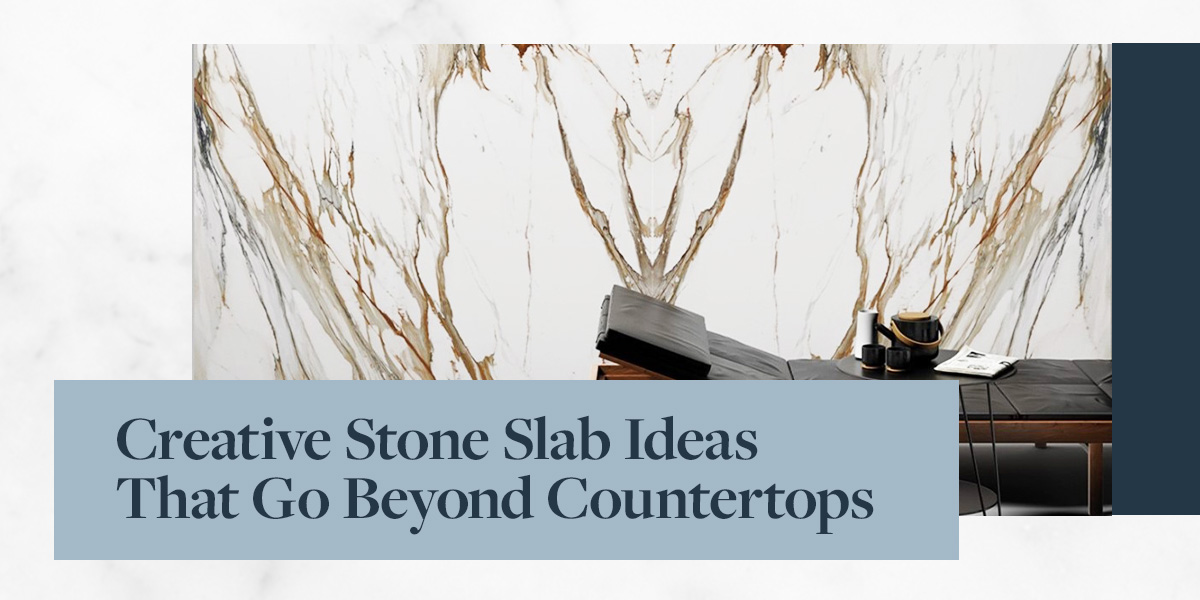 How to Use Stone Slabs to Enhance Your Interior Design